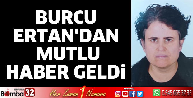 Burcu Ertan'dan mutlu haber geldi - Bomba 32 - ISPARTA HABER, Isparta Haberleri, Isparta Son Dakika