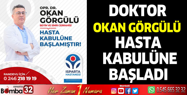 Doktor Okan Görgülü hasta kabulüne başladı - Bomba 32 - ISPARTA HABER, Isparta Haberleri ...