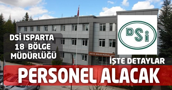 DSİ 18: BÖLGE PERSONEL ALIYOR - Bomba 32 - ISPARTA HABER, Isparta Haberleri, Isparta Son Dakika