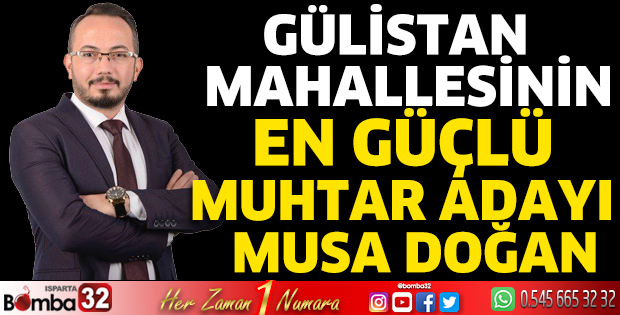 Gülistan Mahallesinin en güçlü muhtar adayı Musa Doğan - Bomba 32 ...