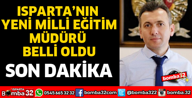 ISPARTA'NIN YENİ MİLLİ EĞİTİM MÜDÜRÜ BELLİ OLDU - Bomba 32 - ISPARTA HABER, Isparta Haberleri ...