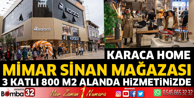 Karaca Home Mimar Sinan Mağazası hizmette - Bomba 32 - ISPARTA HABER, Isparta Haberleri, Isparta ...