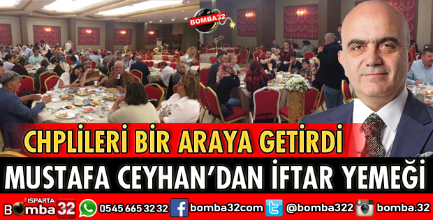 MUSTAFA CEYHAN'DAN İFTAR YEMEĞİ - Bomba 32 - ISPARTA HABER, Isparta Haberleri, Isparta Son Dakika