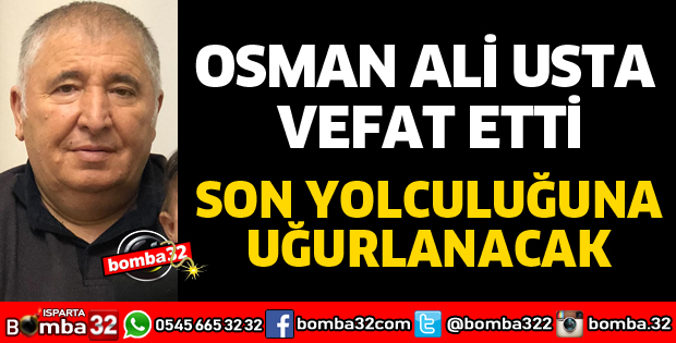OSMAN ALİ USTA VEFAT ETTİ - Bomba 32 - ISPARTA HABER, Isparta Haberleri, Isparta Son Dakika