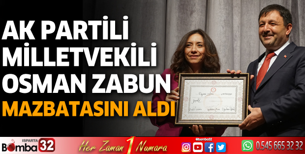 Osman Zabun mazbatasını aldı - Bomba 32 - ISPARTA HABER, Isparta Haberleri, Isparta Son Dakika