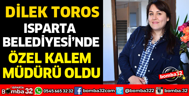 ÖZEL KALEM MÜDÜRÜ DİLEK TOROS OLDU - Bomba 32 - ISPARTA HABER, Isparta Haberleri, Isparta Son Dakika