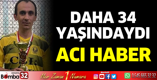 Recep Sarı hayatını kaybetti - Bomba 32 - ISPARTA HABER, Isparta ...