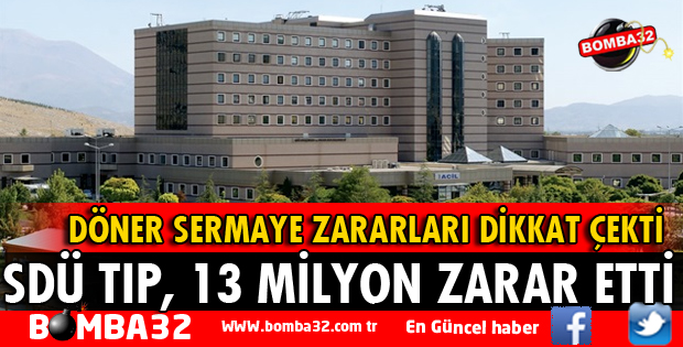 SDÜ TIP, 13 MİLYON ZARAR ETTİ - Bomba 32 - ISPARTA HABER, Isparta ...