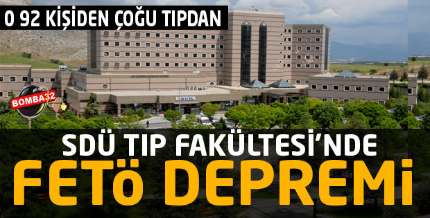 ISPARTA'DA SDÜ TIP FAKÜLTESİ'NDE FETÖ DEPREMİ - Bomba 32 - ISPARTA ...