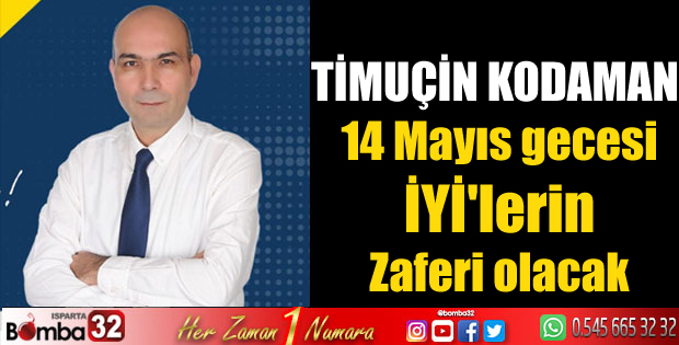 TİMUÇİN KODAMAN 14 Mayıs gecesi İYİ'lerin zaferi olacak - Bomba 32 ...
