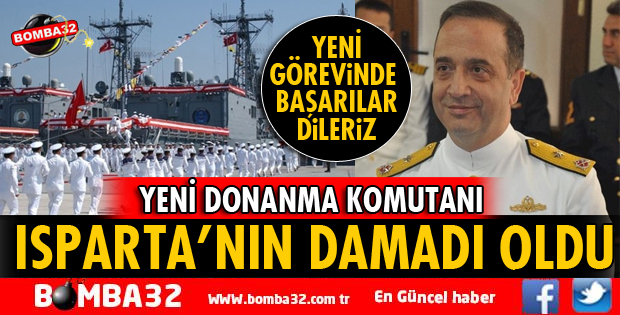 YENİ DONANMA KOMUTANI ISPARTA'NIN DAMADI! - Bomba 32 - ISPARTA HABER, Isparta Haberleri, Isparta ...