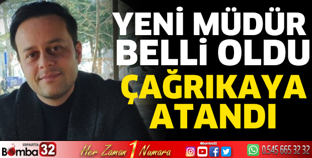 Yeni müdür belli oldu - Bomba 32 - ISPARTA HABER, Isparta Haberleri, Isparta Son Dakika
