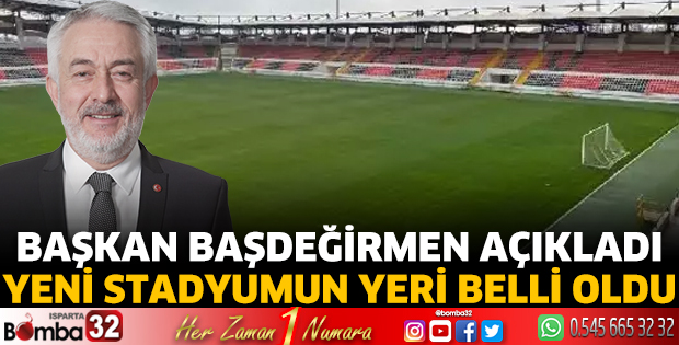 Yeni stadyumun yeri belli oldu - Bomba 32 - ISPARTA HABER, Isparta Haberleri, Isparta Son Dakika