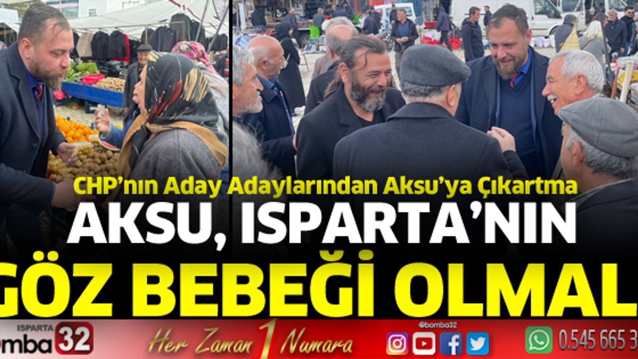 Aksu Isparta'nın göz bebeği olmalı - Bomba 32 - ISPARTA HABER, Isparta ...