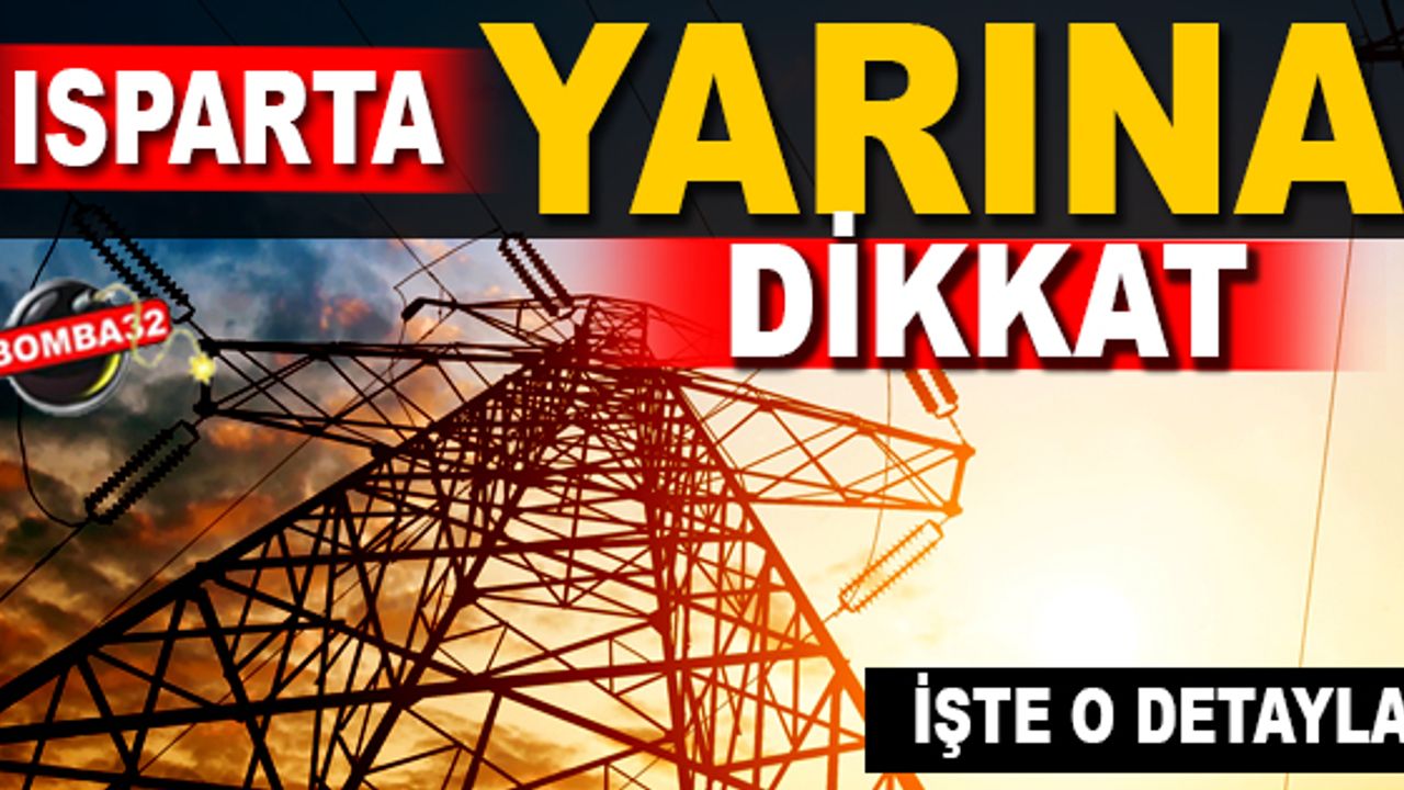 ISPARTA YARINA DİKKAT - Bomba 32 - ISPARTA HABER, Isparta Haberleri, Isparta Son Dakika