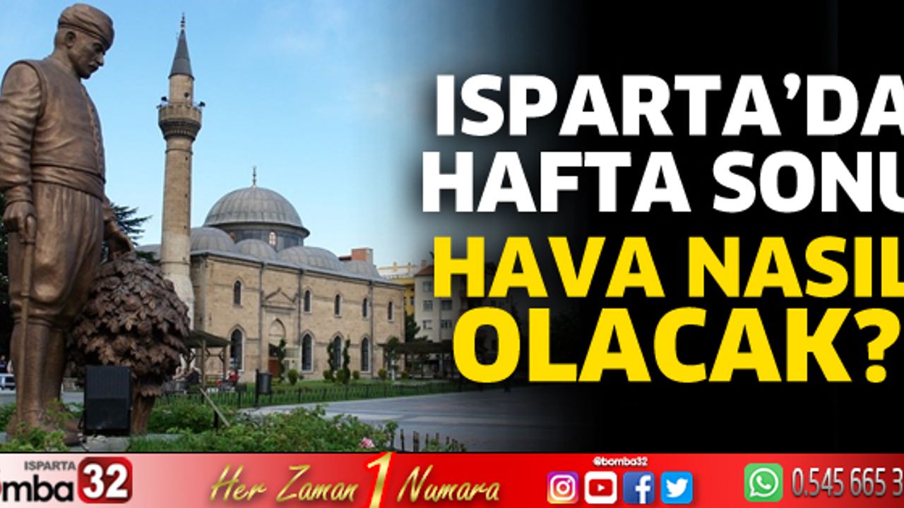 Isparta’da hafta sonu hava nasıl olacak ? - Bomba 32 - ISPARTA HABER, Isparta Haberleri, Isparta ...
