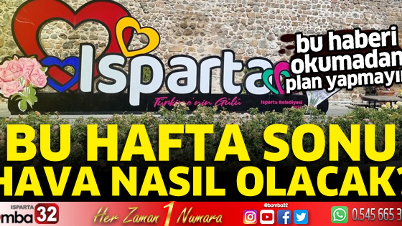 Isparta'da hafta sonu hava nasıl olacak? - Bomba 32 - ISPARTA HABER, Isparta Haberleri, Isparta ...