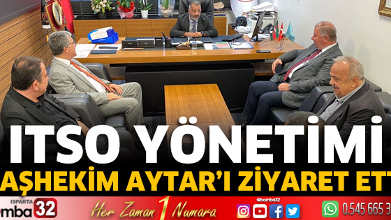 ITSO heyeti Başhekim Aytar'ı ziyaret etti - Bomba 32 - ISPARTA HABER ...