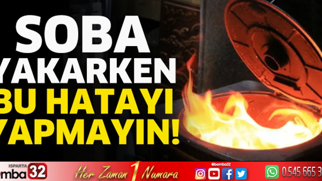 Soba yakarken bu hatayı yapmayın! - Bomba 32 - ISPARTA HABER, Isparta Haberleri, Isparta Son Dakika