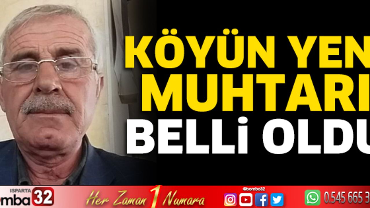 Yeni muhtar belli oldu - Bomba 32 - ISPARTA HABER, Isparta Haberleri, Isparta Son Dakika