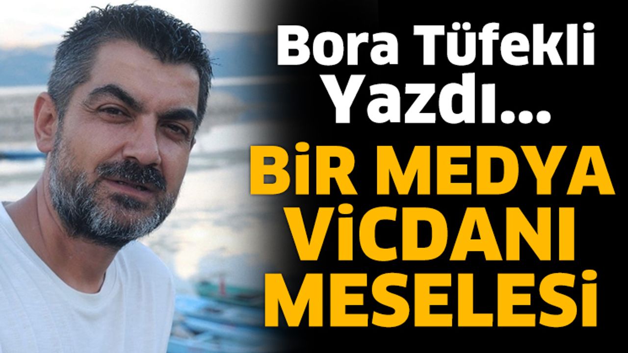 Bora Tüfekli Yazdı... Bir Medya Vicdanı Meselesi - Bomba 32 - ISPARTA ...